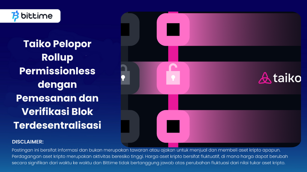 Taiko Pelopor Rollup Permissionless dengan Pemesanan dan Verifikasi Blok Terdesentralisasi – Bittime