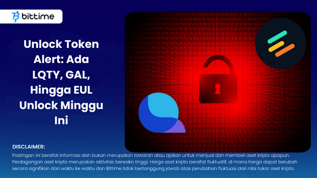 Unlock Token Alert: Ada LQTY, GAL, Hingga EUL Unlock Minggu Ini – Bittime