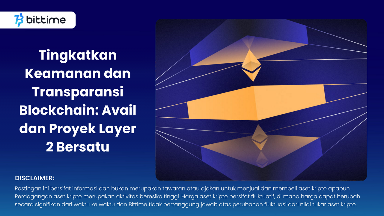 Tingkatkan Keamanan dan Transparansi Blockchain: Avail dan Proyek Layer 2 Bersatu – Bittime