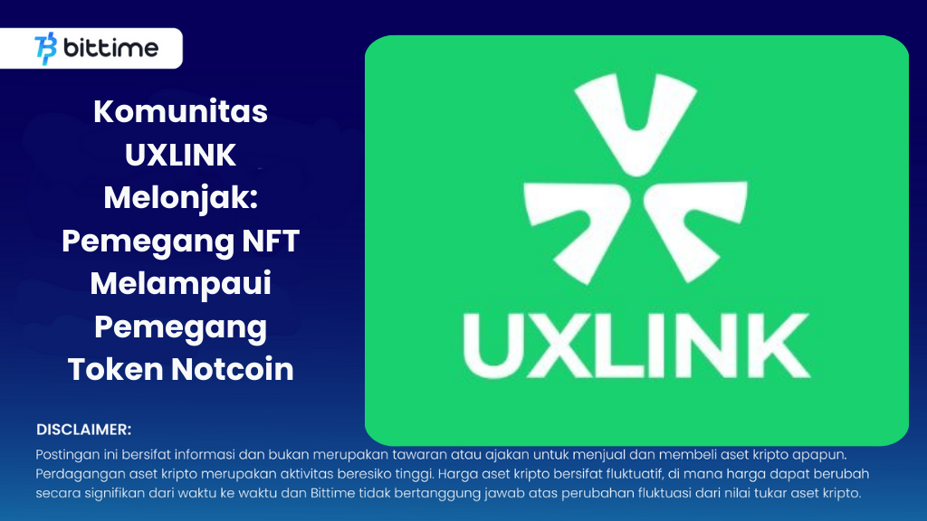 Komunitas UXLINK Melonjak: Pemegang NFT Melampaui Pemegang Token Notcoin – Bittime