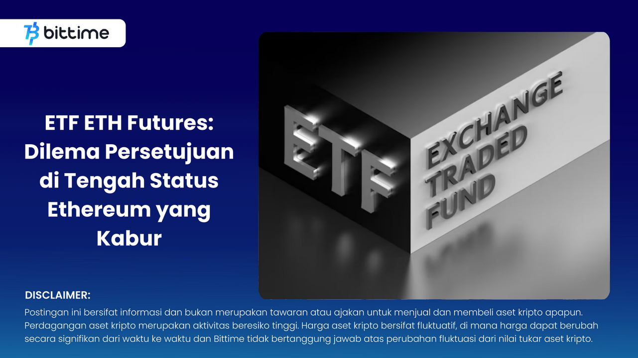 ETH Futures ETF: Approval Dilemma Amidst Ethereum's Vague Status – Bittime