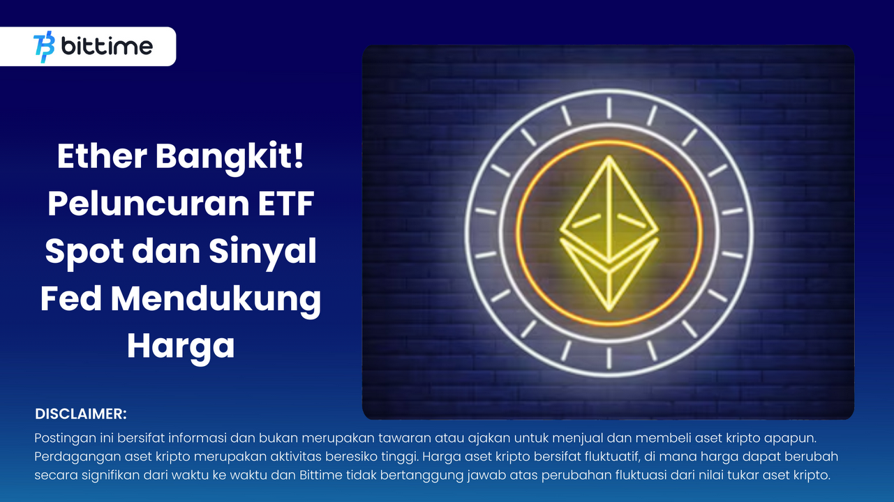 Ether Rises! Spot ETF Launch and Fed Signals Support Prices – Bittime