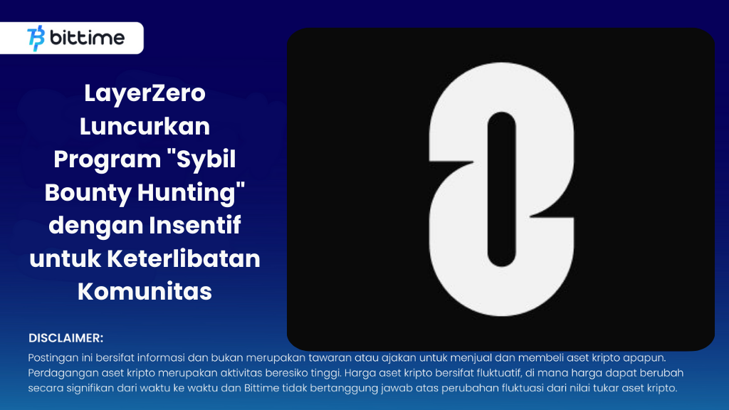 LayerZero Launches Sybil Bounty Hunting Program with Incentives for Community Engagement – Bittime